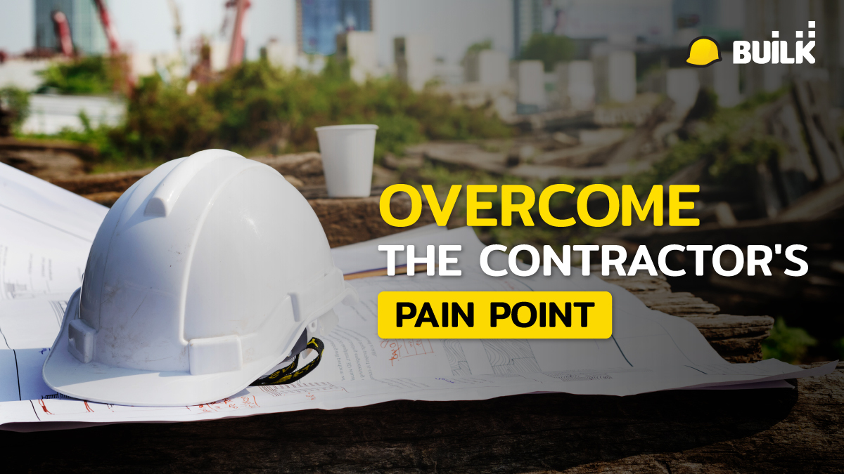 Tips to overcome pain points as a contractor - BUILK Philippines
